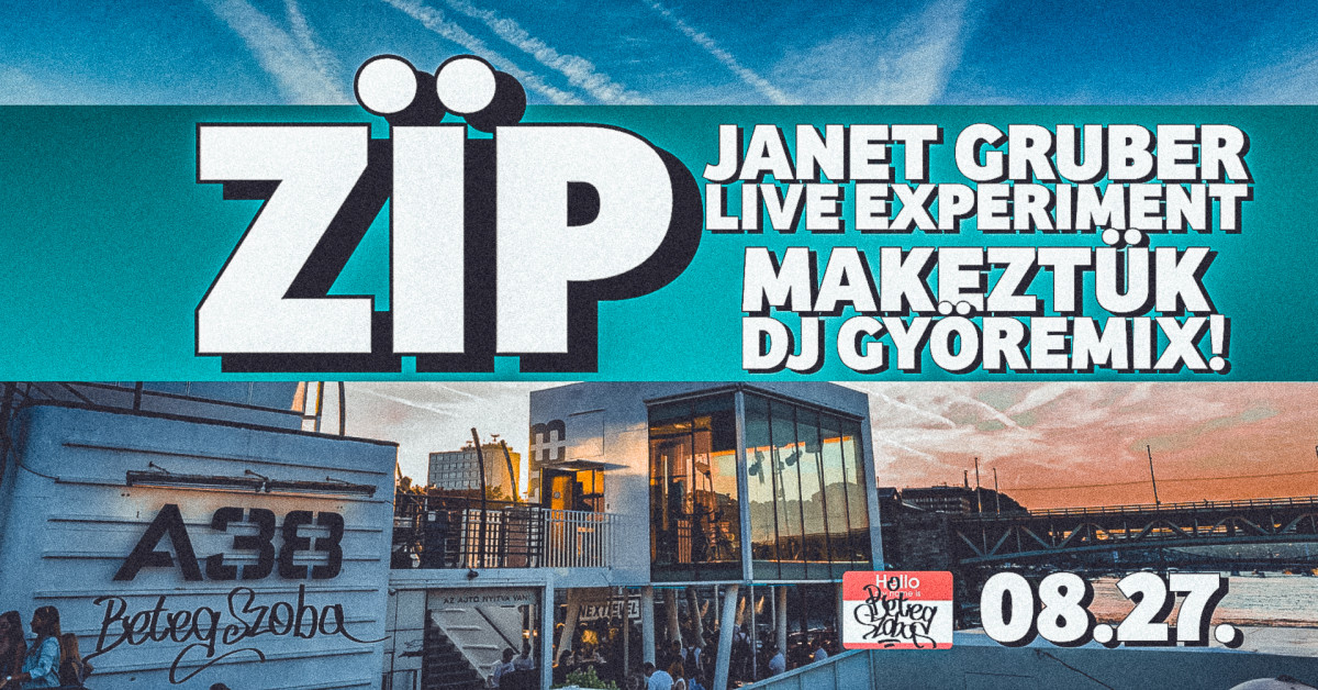 Betegszoba: ZIP, Janet Gruber Live Experiment, Makeztük, Györemix ...